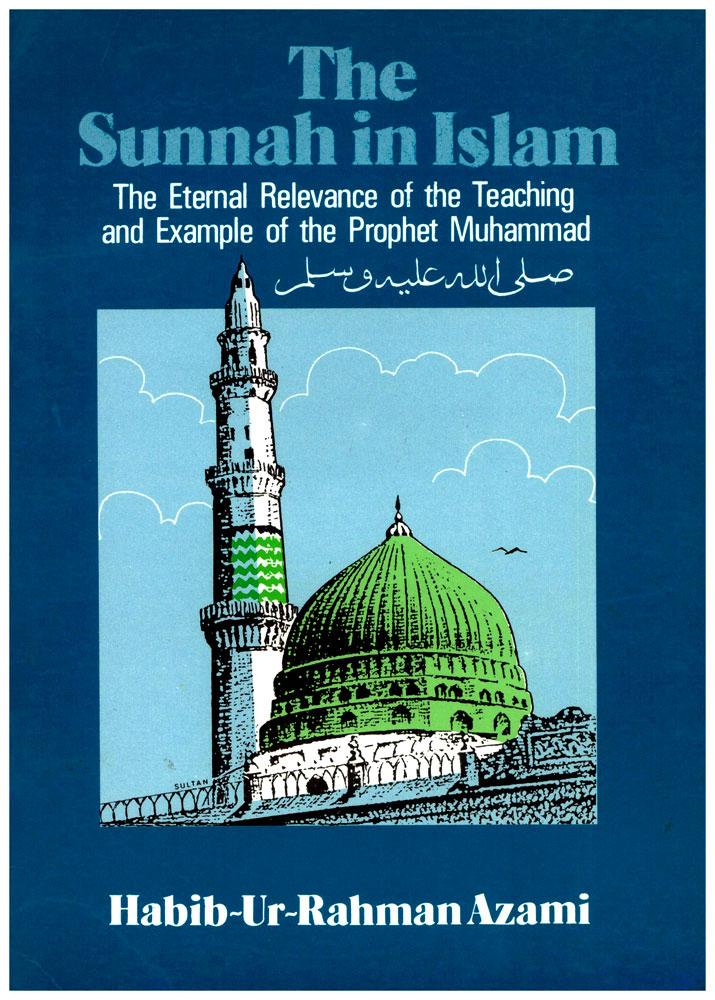 The Sunnah in Islam : The Eternal Relevance of the Teaching and Exampl ...